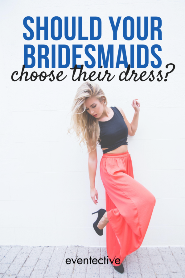 Pros and Cons of Letting Bridesmaids Choose Their Dress – Cheers and Confetti Blog by Eventective