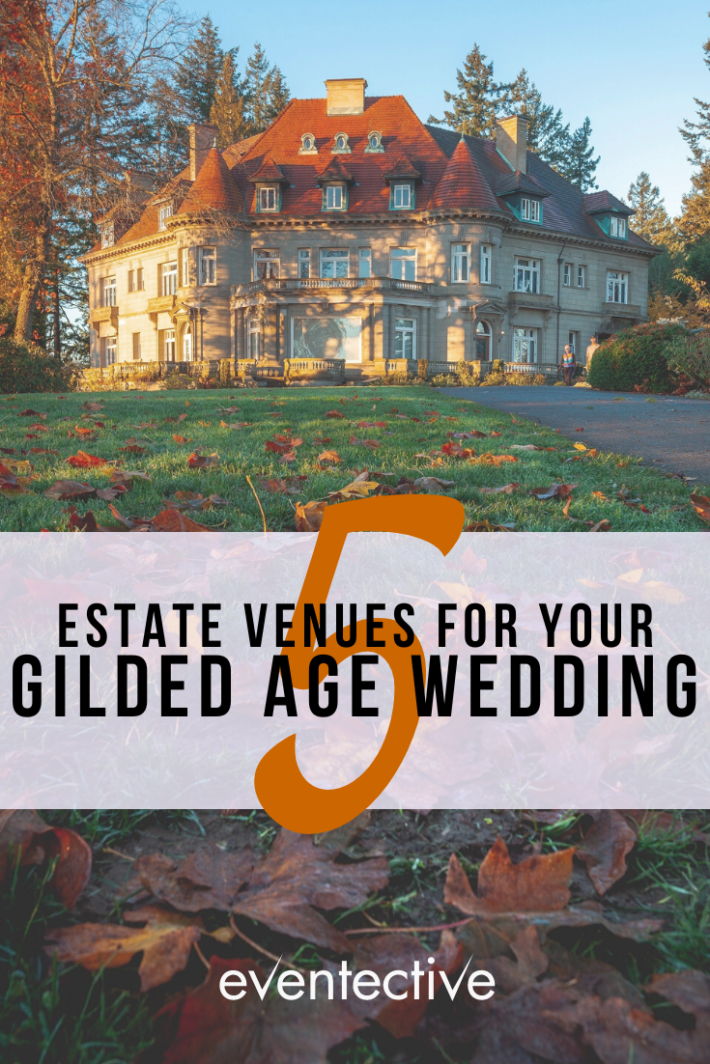 5 Estate Venues for the Gilded Age Wedding of Your Dreams - Cheers and Confetti Blog by Eventective